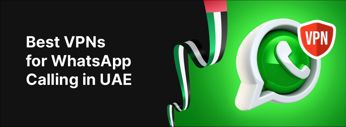 5 Best VPNs for WhatsApp Calling in UAE in 2022