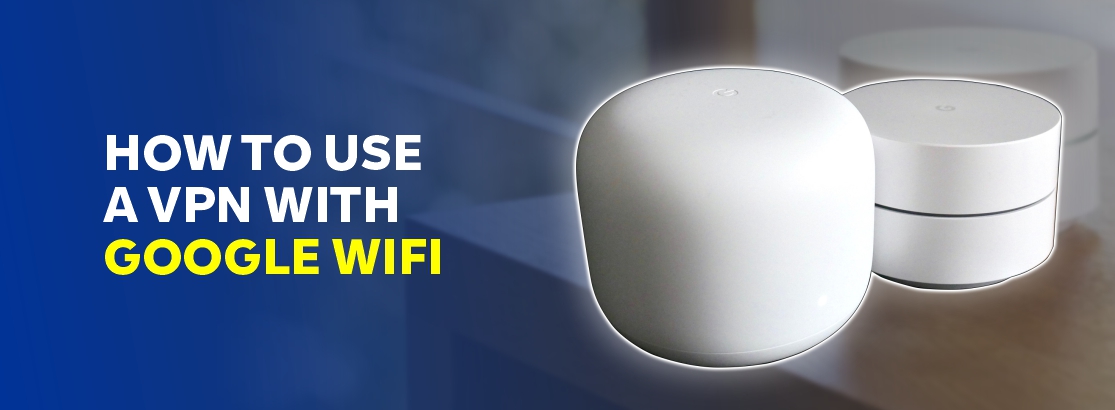 How to use a VPN with Google WiFi in 2025