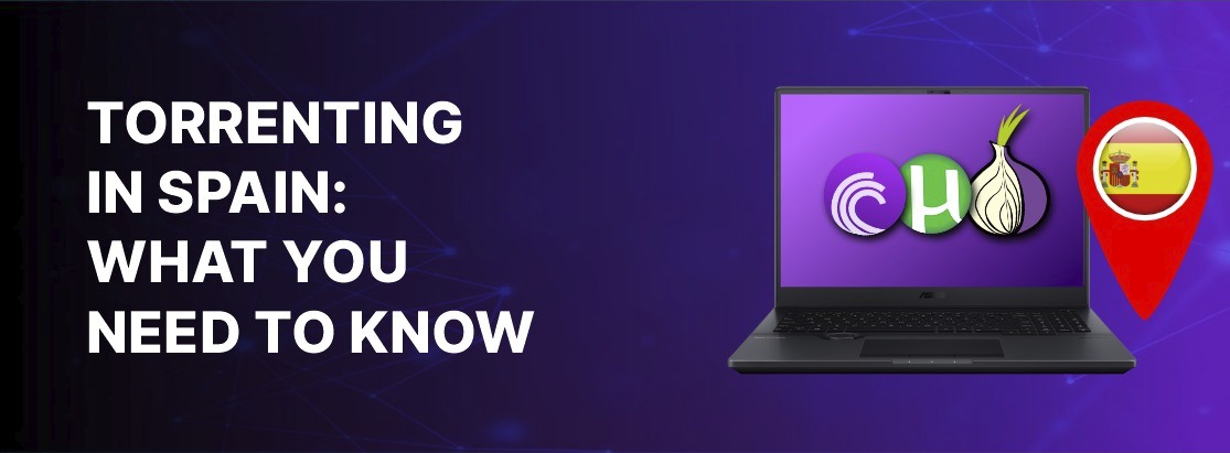 Torrenting in Spain in 2025: What You Need to Know