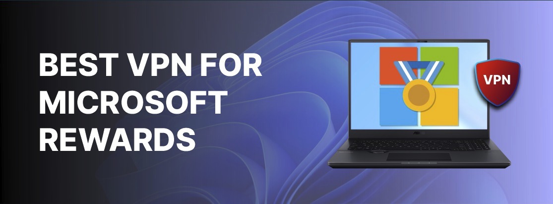 Best VPN for Microsoft Rewards in 2025