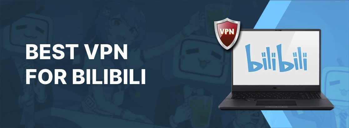 Best VPN for BiliBili in 2025